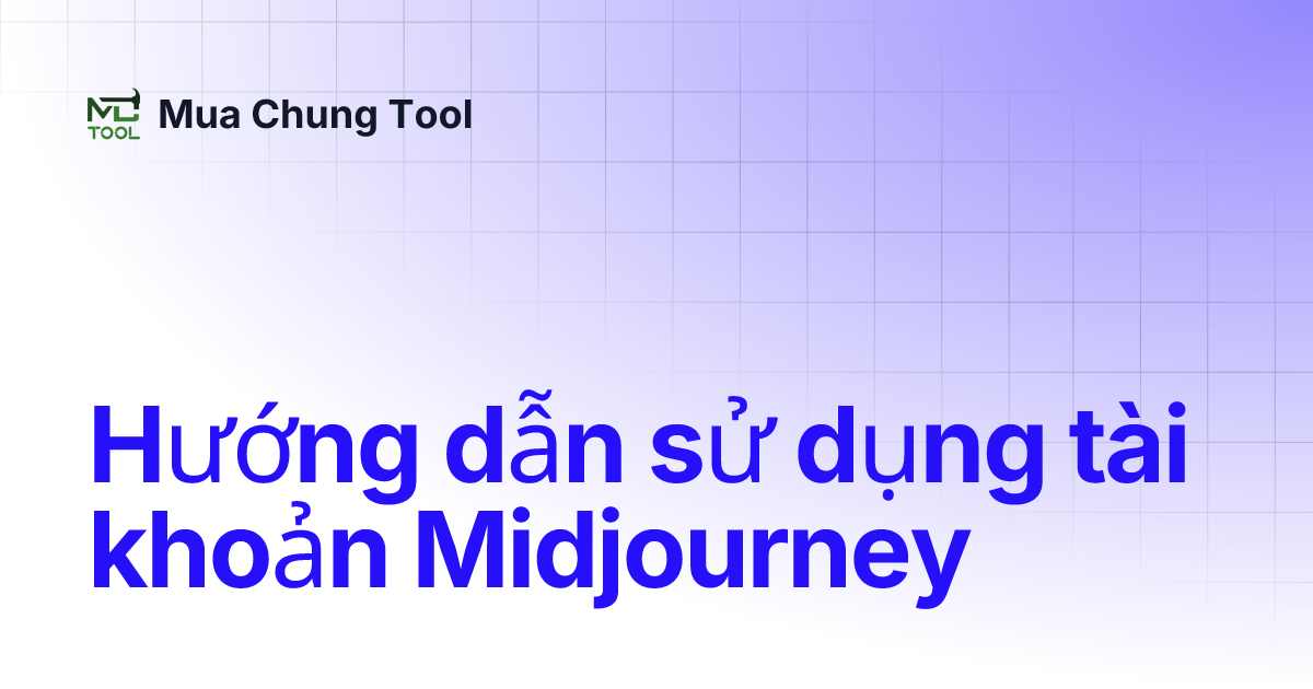 Hướng dẫn sử dụng tài khoản Midjourney | Mua Chung Tool