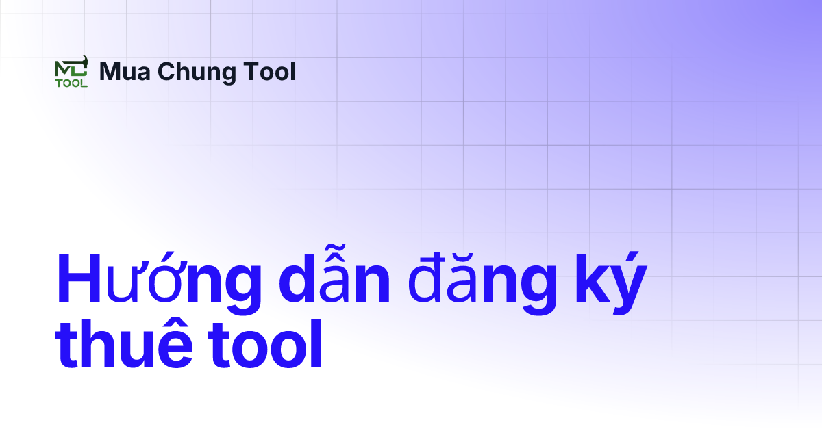 Hướng dẫn đăng ký thuê tool | Mua Chung Tool